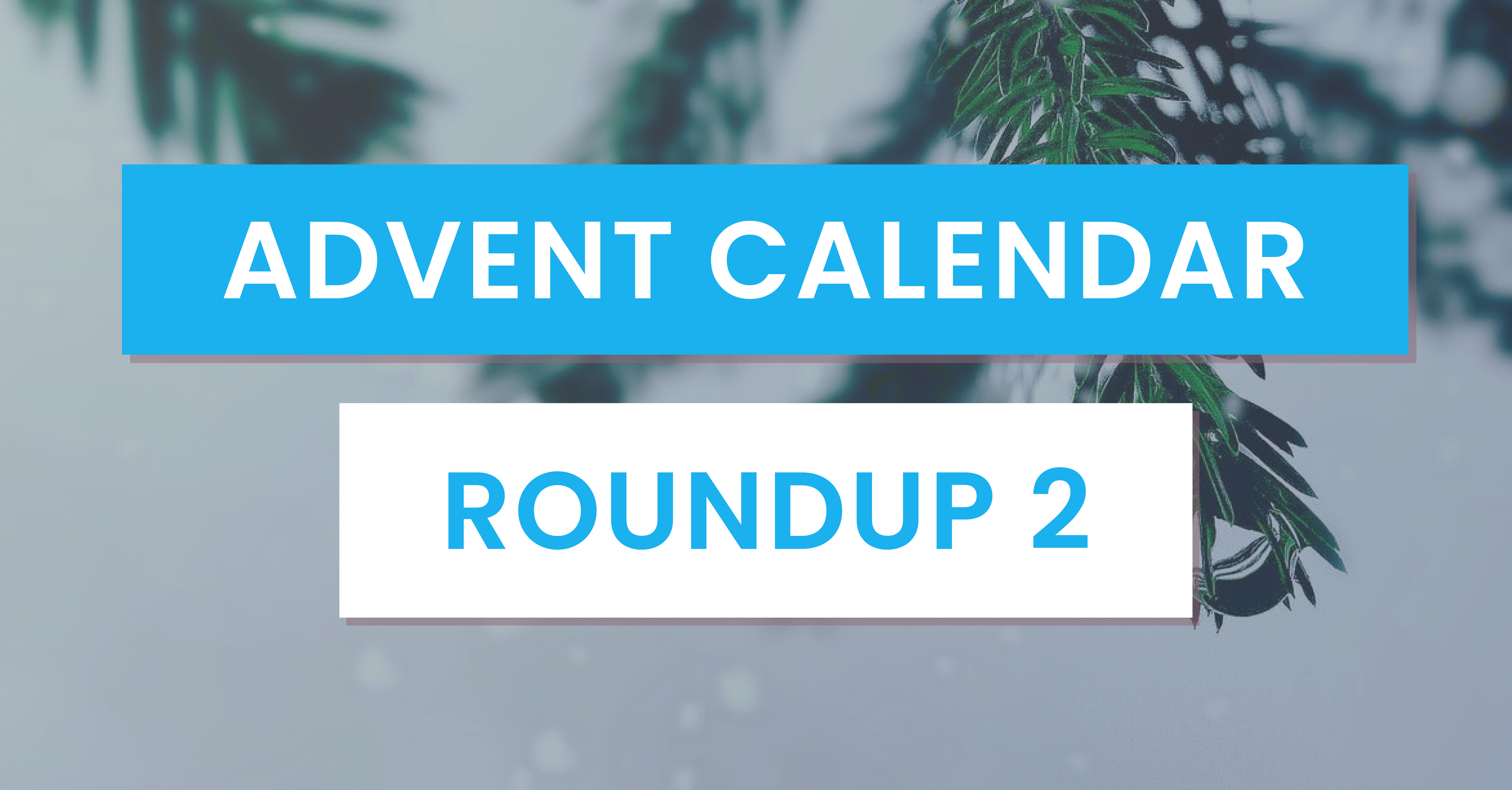 Advent Calendar Roundup 2