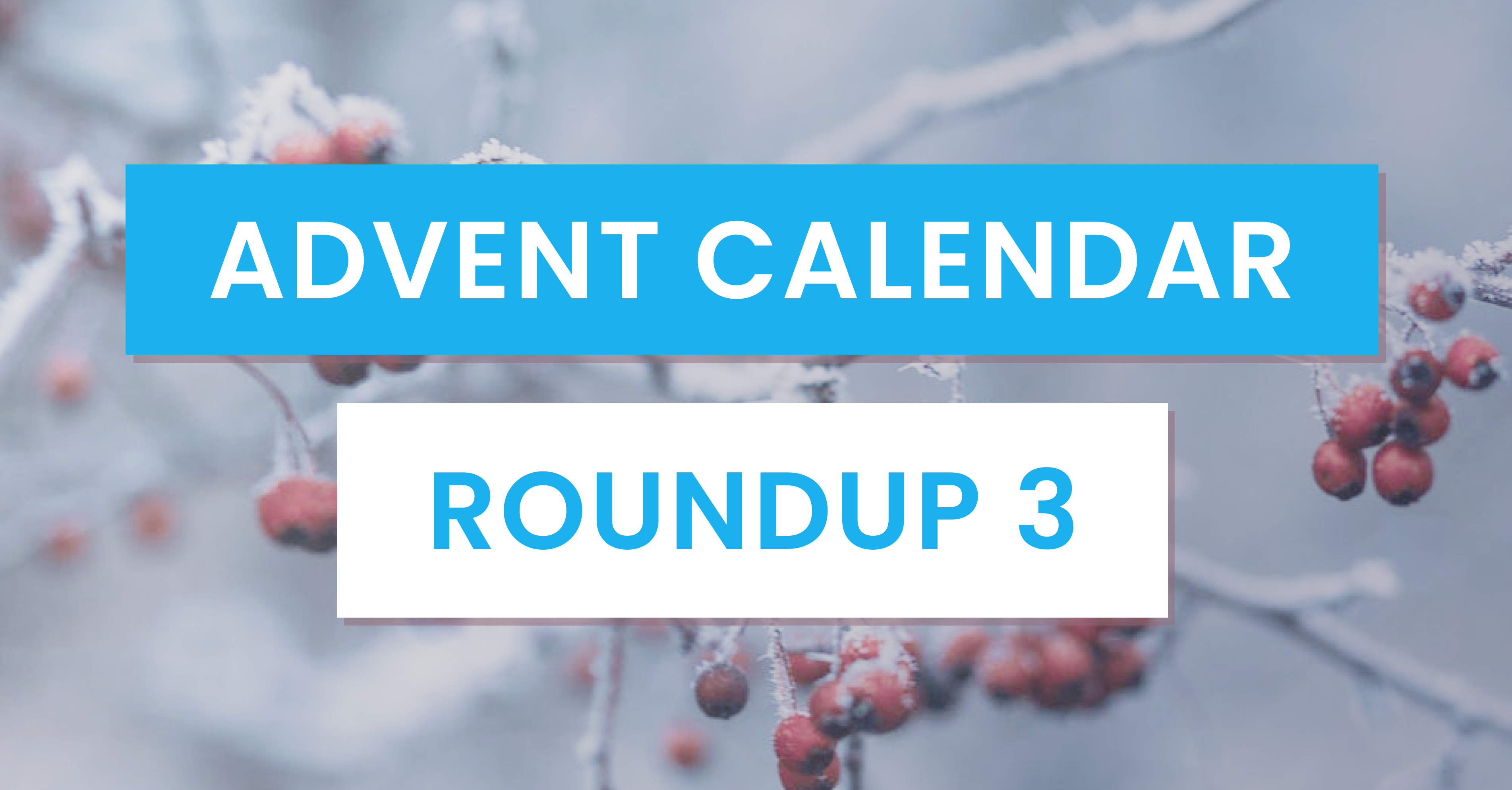 Advent Calendar Roundup 3