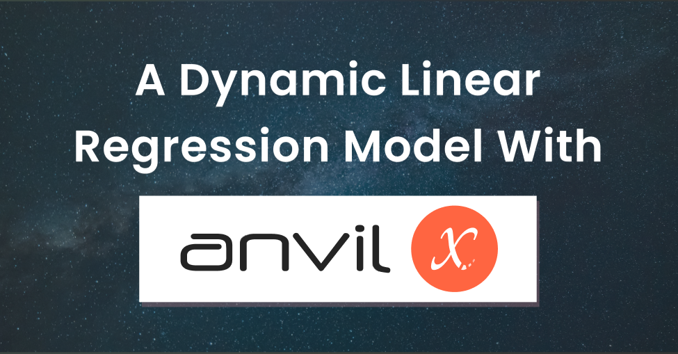 How to Build a Dynamic Linear Regression Model with Anvil X