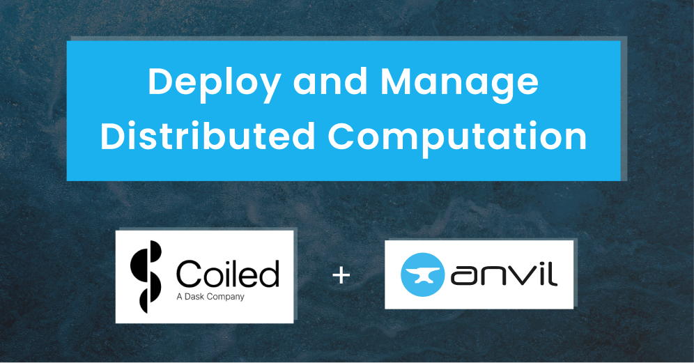 Deploy and Manage Distributed Computation with Coiled and Anvil